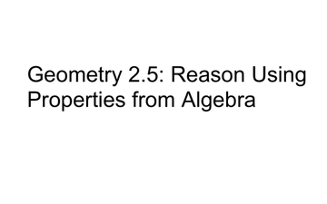 Geometry 2.5: Reason Using Properties from Algebra | Educreations
