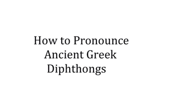 How To Pronounce Ancient Greek Diphthongs | Educreations