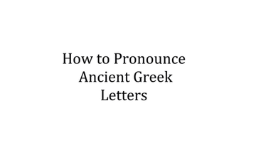 How to Pronounce Ancient Greek Letters | Educreations